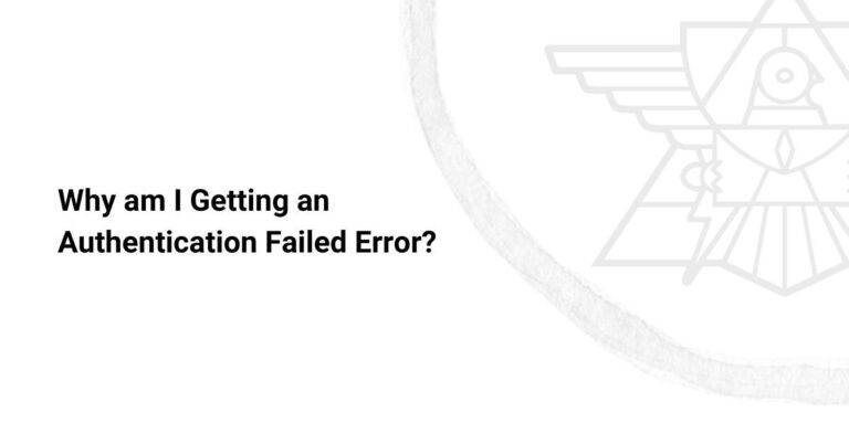 Why am I Getting an Authentication Failed Error?