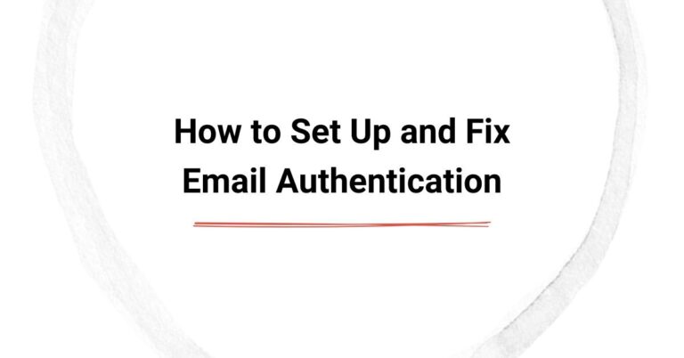 How to Set Up and Fix Email Authentication